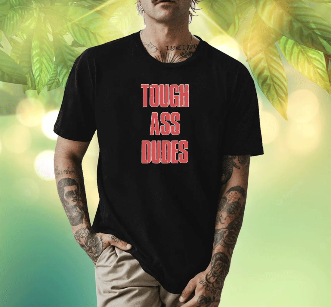 Tough Ass Dudes 2023 Shirts Reviewstees Store